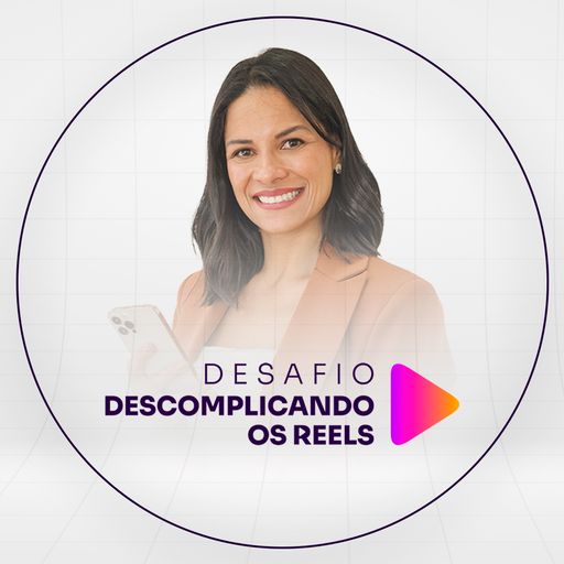 DESAFIO DESCOMPLICANDO OS REELS